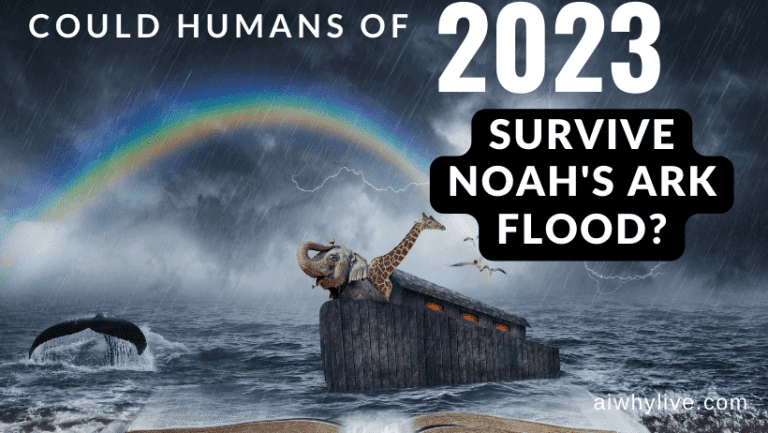 Could Humans of 2023 Survive Noah’s Ark Flood? Factors Affecting Survival - AI + Why Live